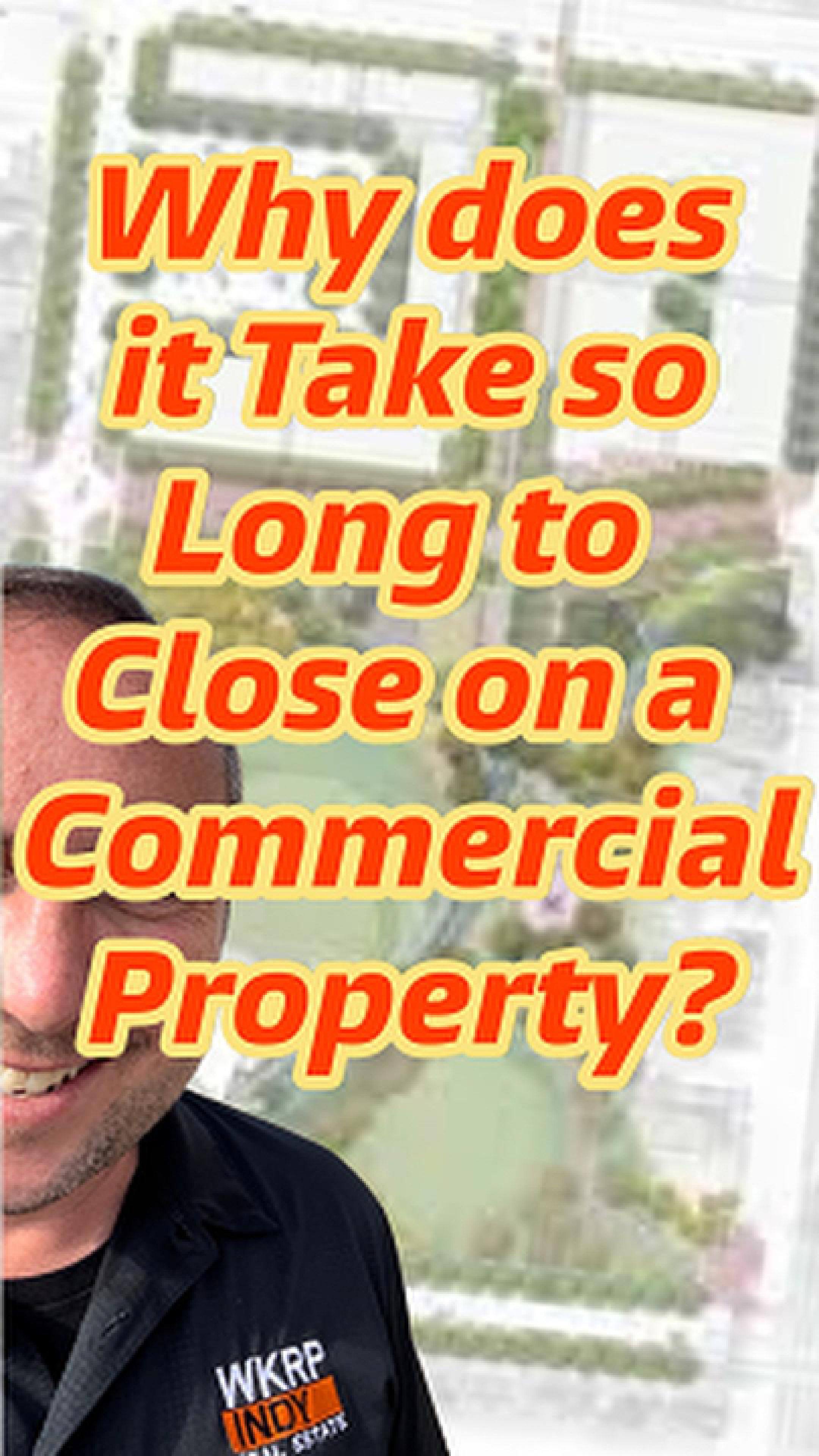 Why does it take so long for a Commercial Sale to Close?